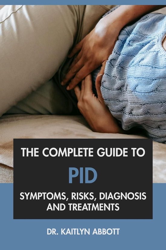 The Complete Guide to PID: Symptoms, Risks, Diagnosis & Treatments ...
