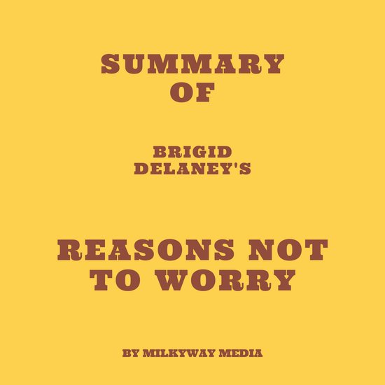 Summary of Brigid Delaney's Reasons Not to Worry, Milkyway Media ...