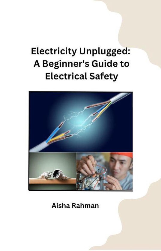 Electricity Unplugged: A Beginner's Guide to Electrical Safety (ebook), Aisha Rahman |... | bol