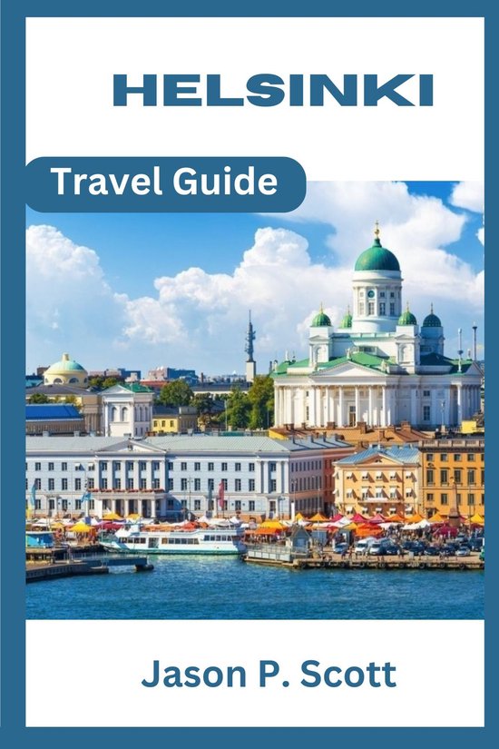 Helsinki Travel Guide (ebook), Jason P. Scott | 1230007689178 | Boeken ...