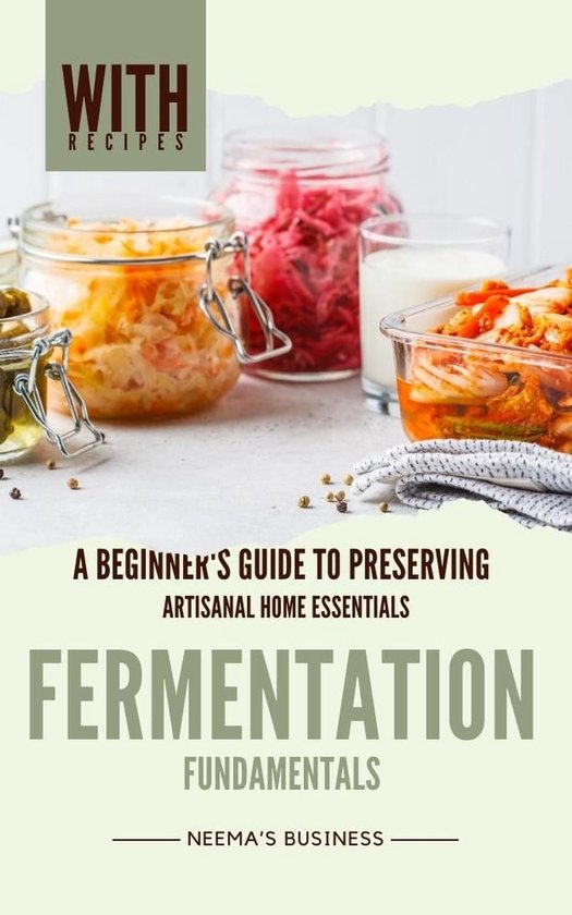 Artisanal Home Essentials Series 2 - Fermentation Fundamentals: A Beginner's Guide to... | bol