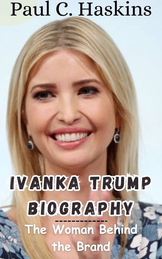 IVANKA TRUMP BIOGRAPHY (ebook), Paul C. Haskins | 1230007553769 ...