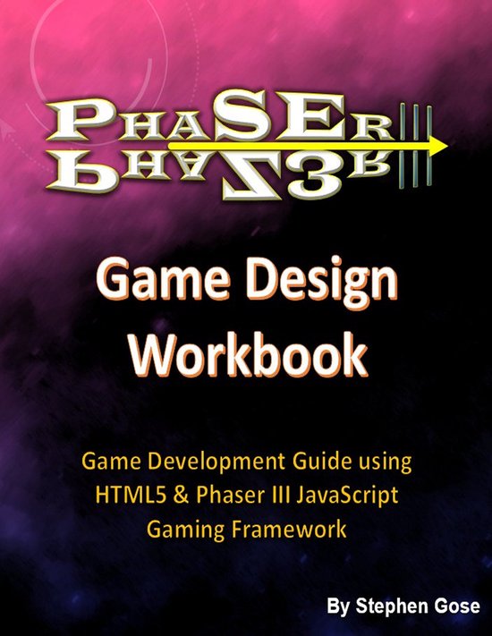 Phaser JavaScript Gaming Framework - Phaser III Game Design Workbook ...