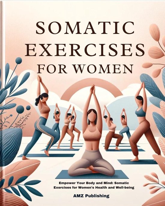 Somatic Exercises for Women : Empower Your Body and Mind: Somatic ...