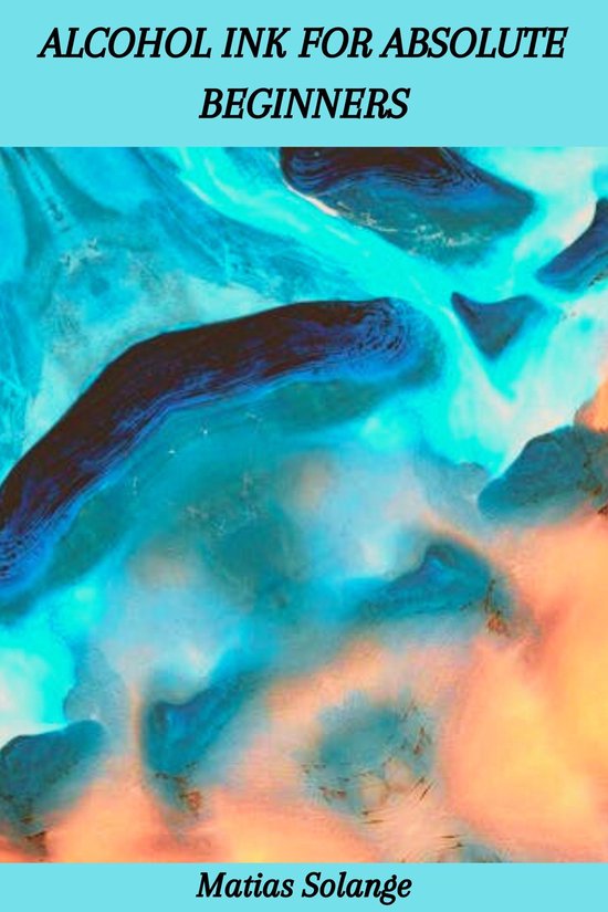 ALCOHOL INK FOR ABSOLUTE BEGINNERS (ebook), Matias Solange ...