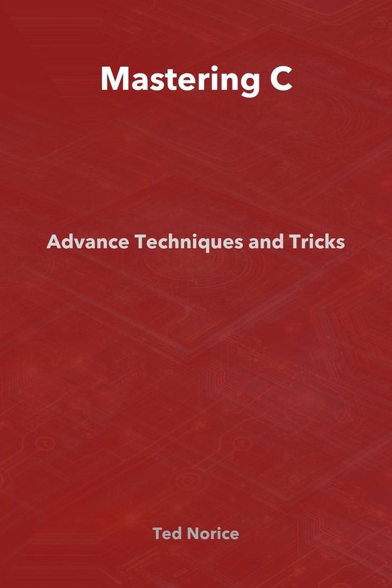 Mastering C: Advanced Techniques and Tricks (ebook), Ted Norice | 9798224960460 | Boeken | bol
