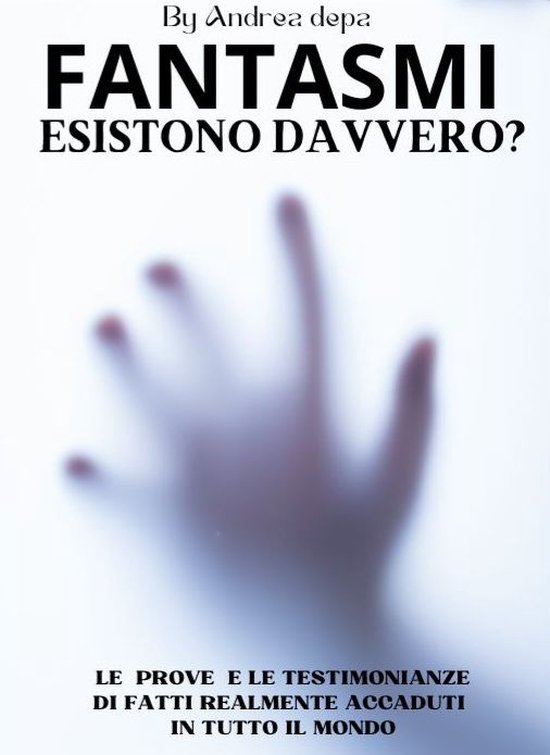 Fantasmi 1 - Fantasmi - esistono davvero ? (ebook), Andrea de Pasquale ...