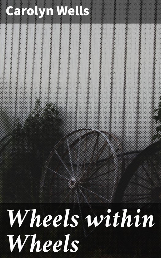 Wheels within Wheels (ebook), Carolyn Wells | 4066338095909 | Boeken | bol