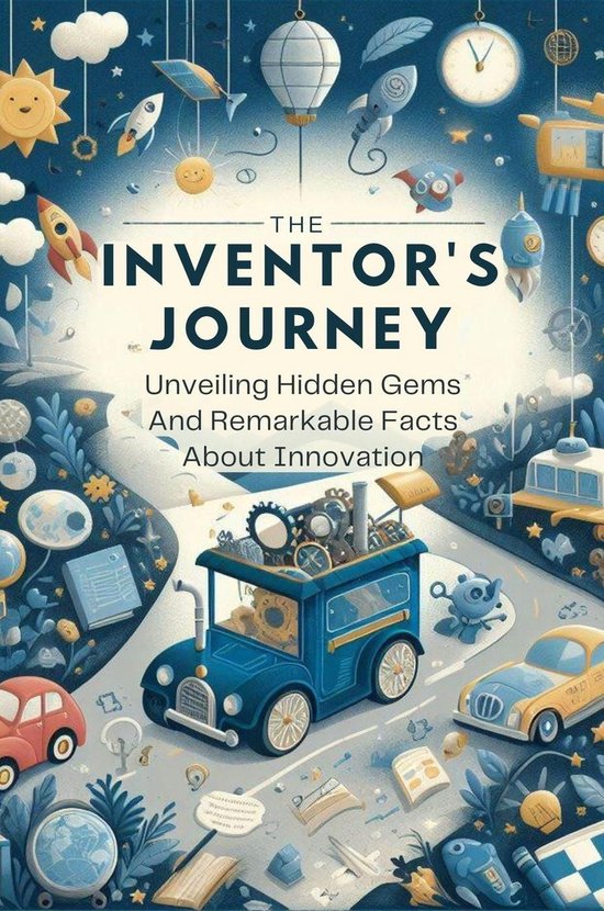 The Inventor's Journey: Unveiling Hidden Gems And Remarkable Facts ...