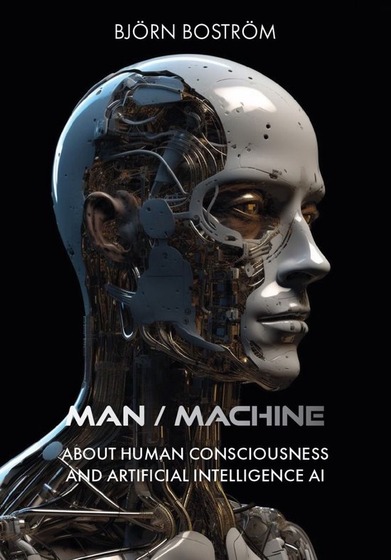 Man Machine. About human consciousness and artificial intelligence AI ...