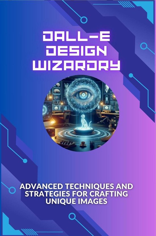 DALL-E Design Wizardry: Advanced Techniques and Strategies for Crafting ...