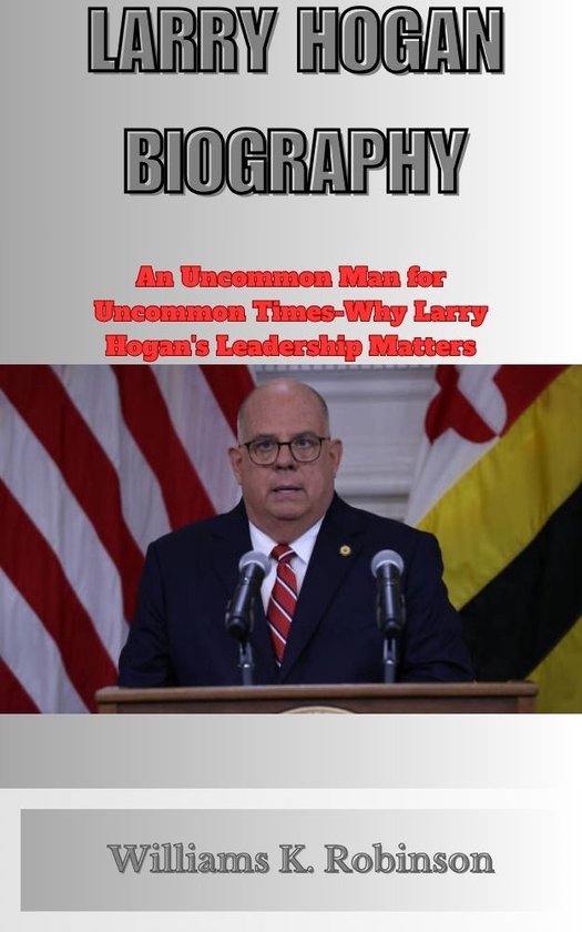 Larry Hogan Biography (ebook), William K. Robinson | 1230007562099 ...