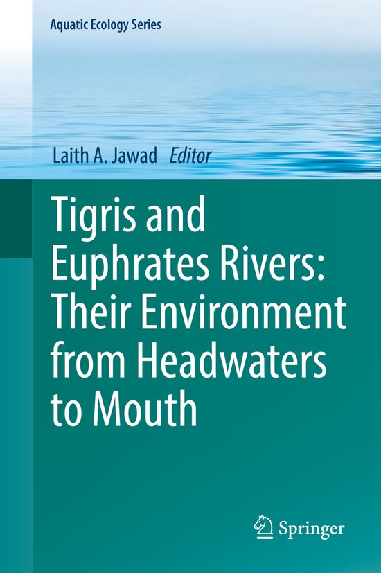 Tigris and Euphrates Rivers Their Environment from Headwaters to Mouth ...