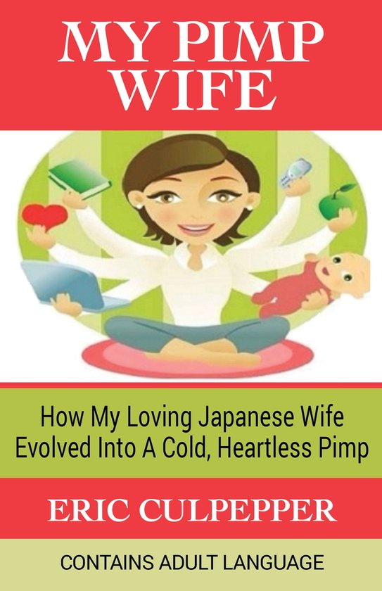 My Pimp Wife: How My Loving Japanese Wife Evolved Into A Cold ...