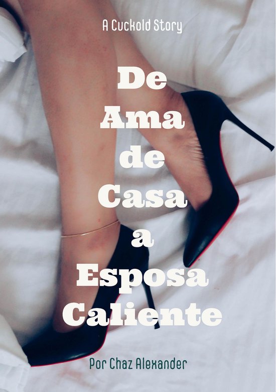 De Ama de Casa a Esposa Caliente (ebook), Chaz Alexander ...