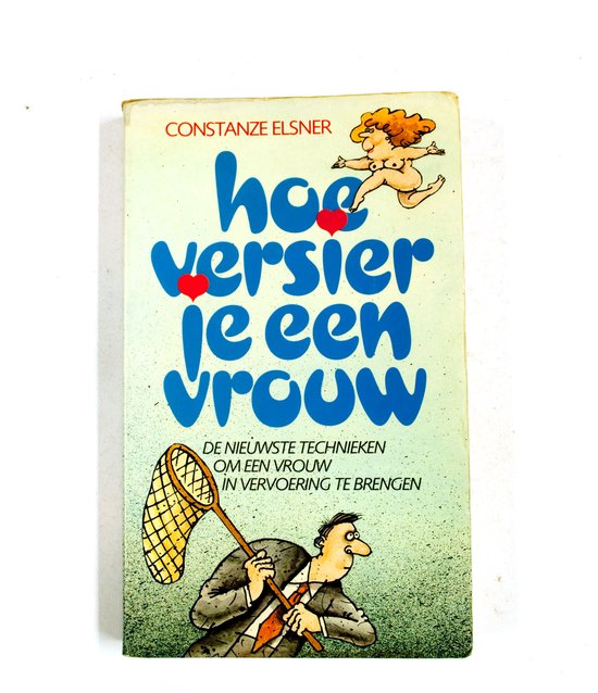 Hoe versier je een vrouw, Constanze Elsner | 9789060575826 | Boeken | bol