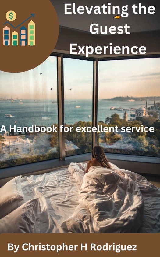 Elevating the Guest Experience: A Handbook for excellent service (ebook), Christopher... | bol.com