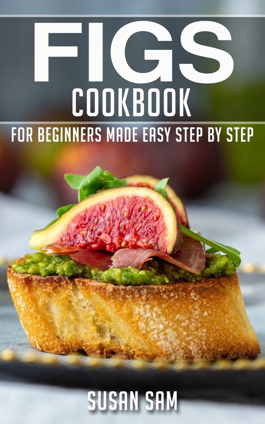 Figs Cookbook 1 - Figs Cookbook (ebook), SUSAN SAM | 1230006177355 ...
