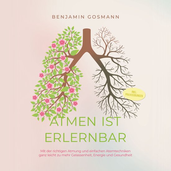 Atmen ist erlernbar: Mit der richtigen Atmung und einfachen ...