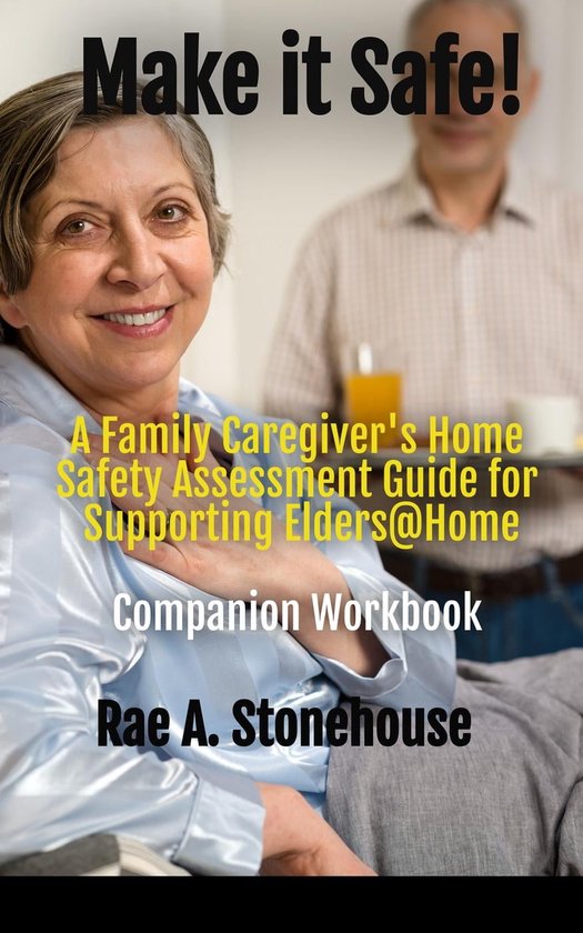 Make it Safe! A Family Caregiver's Home Safety Assessment Guide for ...