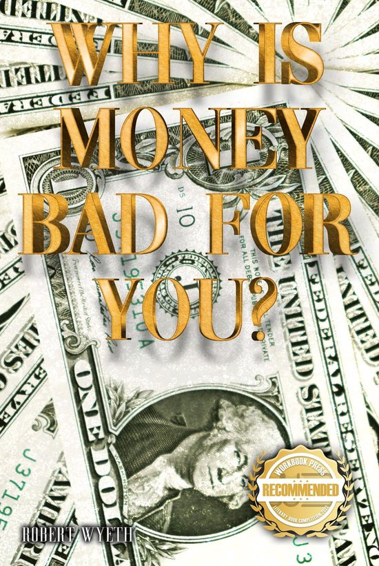 Why is money Bad For You? (ebook), Robert Wyeth | 9781953839183 ...