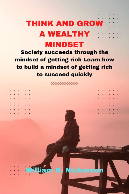 THINK AND GROW A WEALTHY MINDSET (ebook), William R. Nickerson | 1230006084066 | Boeken | bol