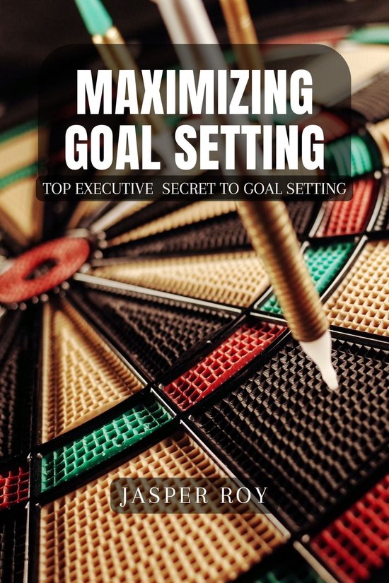 MAXIMIZING GOAL SETTING (ebook), JASPER ROY | 1230006082031 | Boeken ...