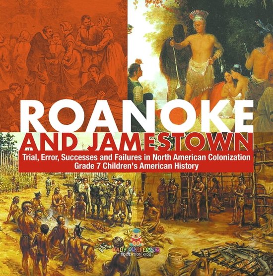Roanoke and Jamestown! Trial, Error, Successes and Failures in North ...