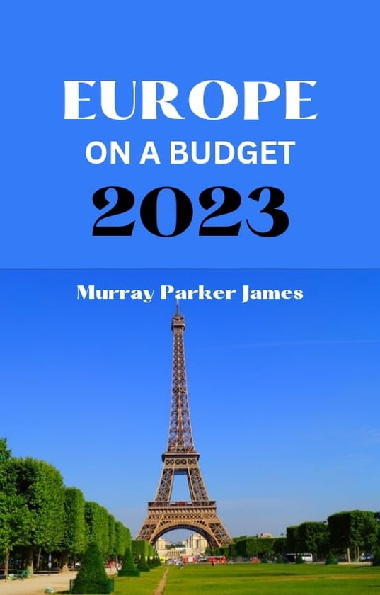 EUROPE ON A BUDGET 2023 (ebook), Murray Parker James | 1230006072438 ...