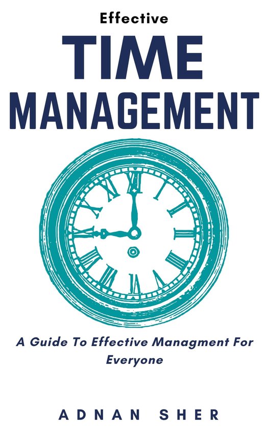 Effective Time Management (ebook), Adnan Sher | 1230006088415 | Boeken ...