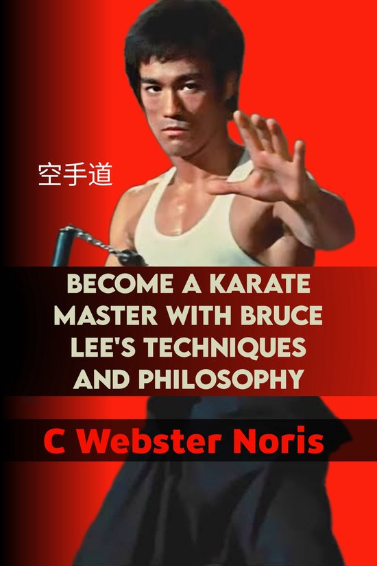 BECOME A KARATE MASTER WITH BRUCE LEE'S TECHNIQUES AND PHILOSOPHY ...