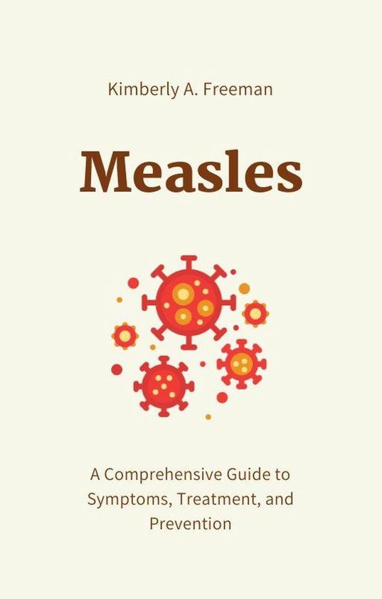 Measles: A Comprehensive Guide to Symptoms, Treatment, and Prevention ...