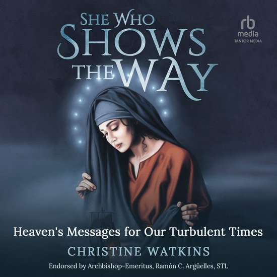 She Who Shows the Way: Heaven's Messages for Our Turbulent Times ...