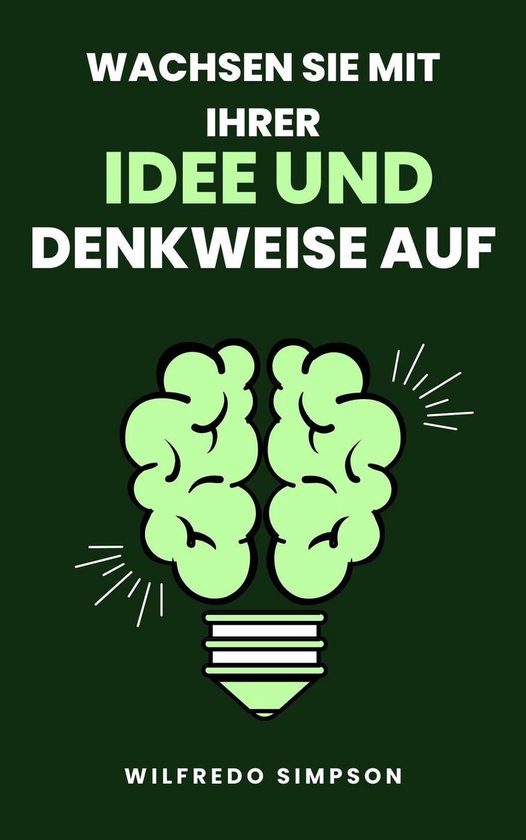 Wachsen Sie mit Ihrer Idee und Denkweise auf : Um Ihr Vermögen zu ...