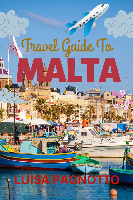 Safe Travels 4 - TRAVEL GUIDE TO MALTA (ebook), Luisa Pagnotto ...