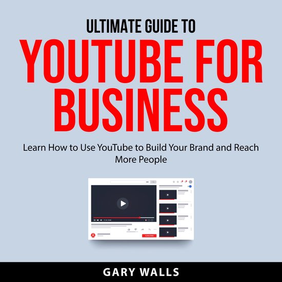 Ultimate Guide to YouTube for Business, Gary Walls | 9798823444095 ...