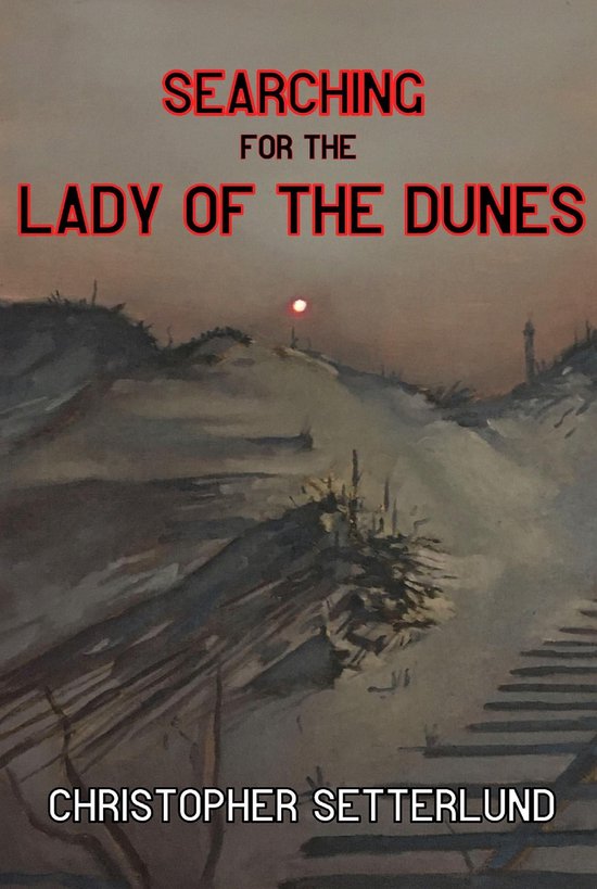 Searching for the Lady of the Dunes (ebook), Christopher Setterlund ...