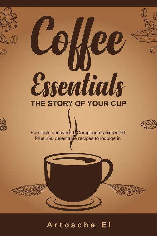 Coffee Essentials: The Story of Your Cup (ebook), Artosche El ...