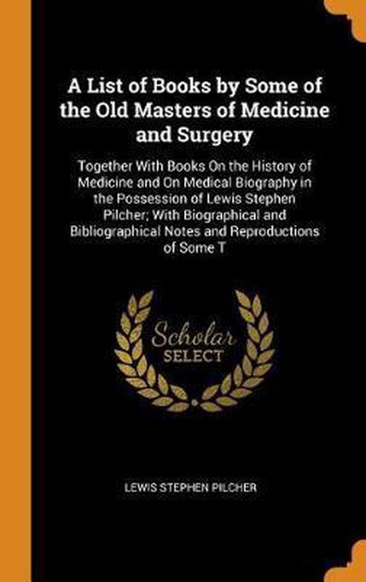 A List of Books by Some of the Old Masters of Medicine and Surgery ...