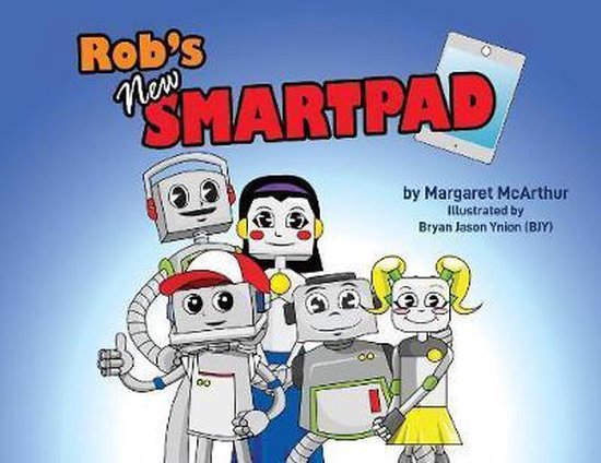 Rob the Robot- Rob's New Smartpad, Margaret Mcarthur | 9780648444909 ...