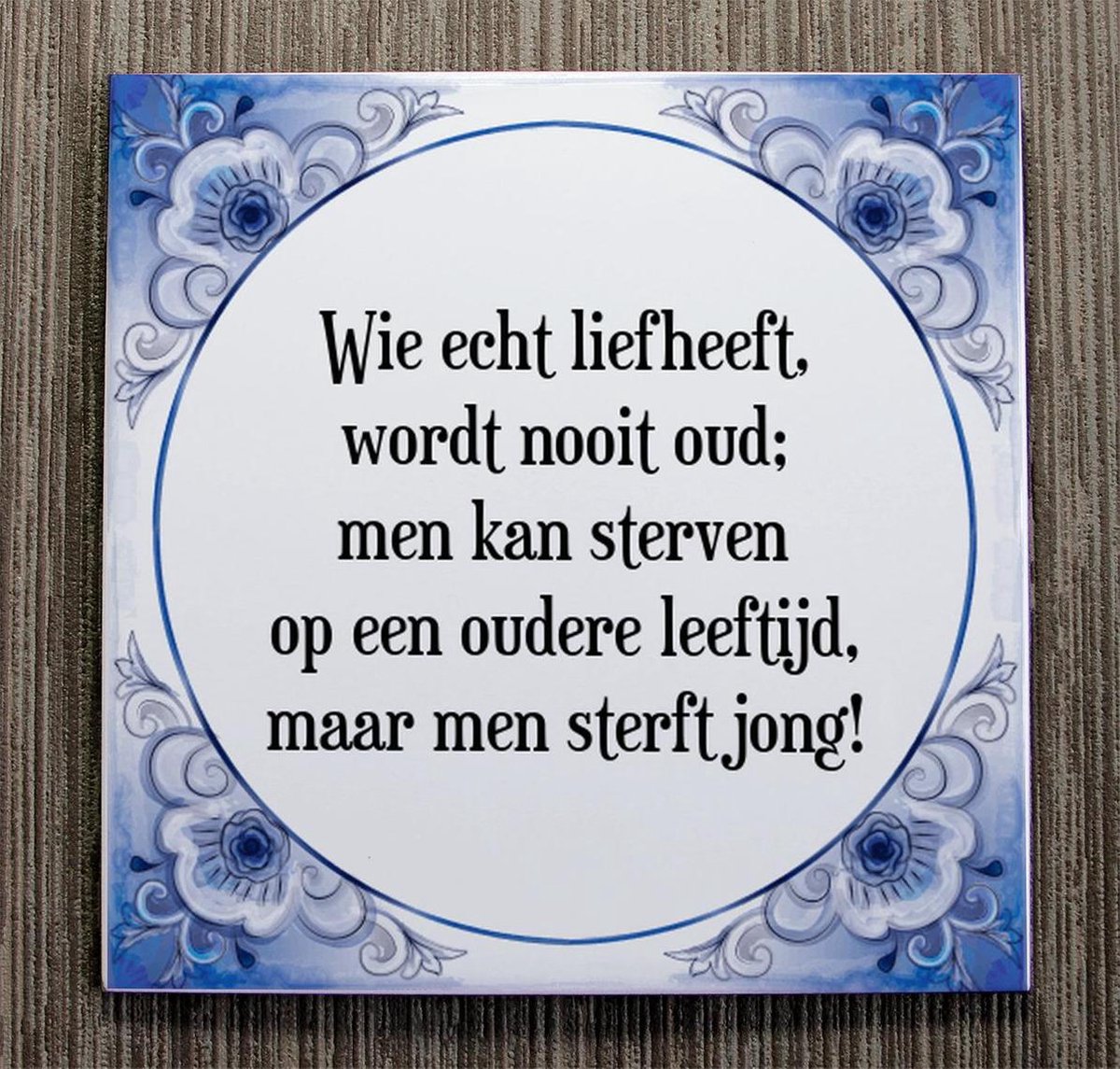 Tegeltje met Spreuk (Tegeltjeswijsheid): Wie echt liefheeft, wordt nooit oud; men kan... | bol