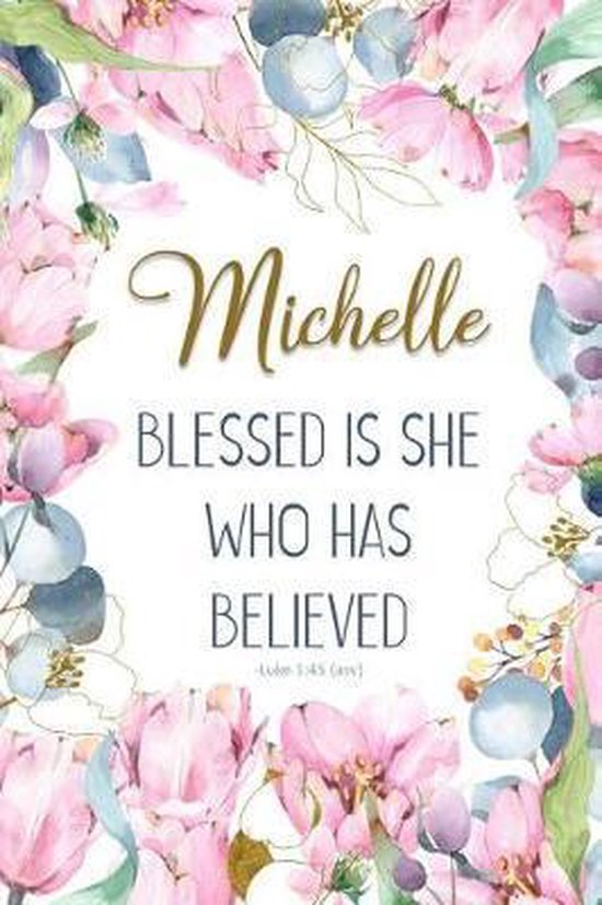Michelle: Blessed is She Who Has Believed -Luke 1:45(asv): Personalized ...