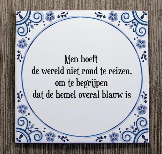Tegeltje met Spreuk (Tegeltjeswijsheid): Men hoeft de wereld niet rond te reizen, om... | bol
