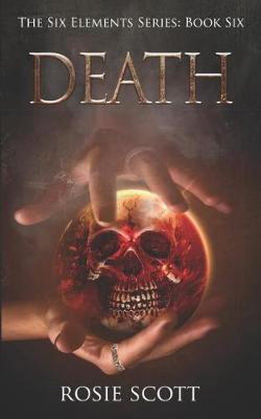 Six Elements- Death, Rosie Scott | 9781790615872 | Boeken | bol