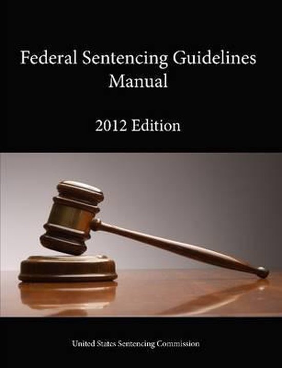 2012 Federal Sentencing Guidelines Manual | 9781304099983 | United ...
