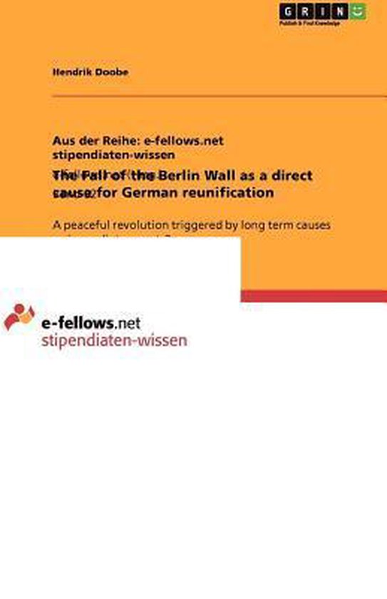 The Fall of the Berlin Wall as a direct cause for German reunification ...