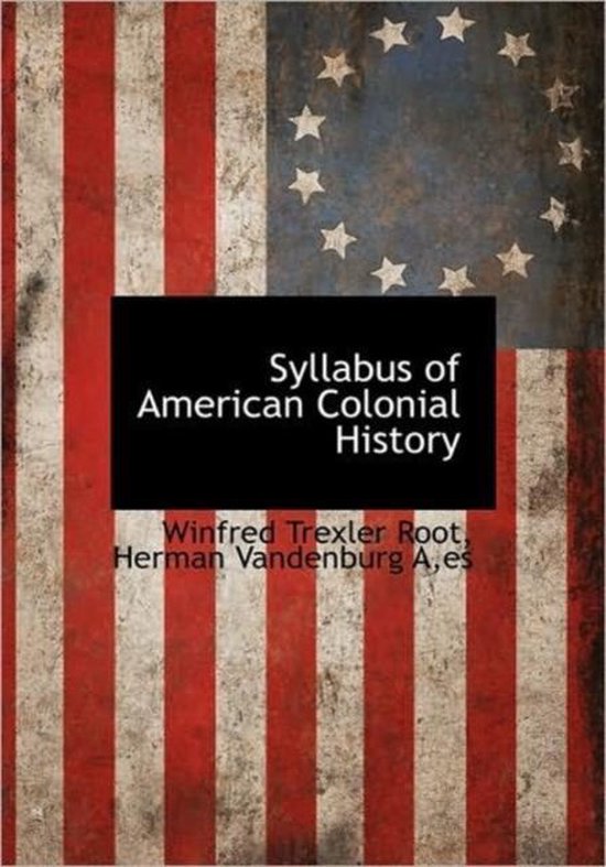 Syllabus of American Colonial History, Winfred Trexler Root ...