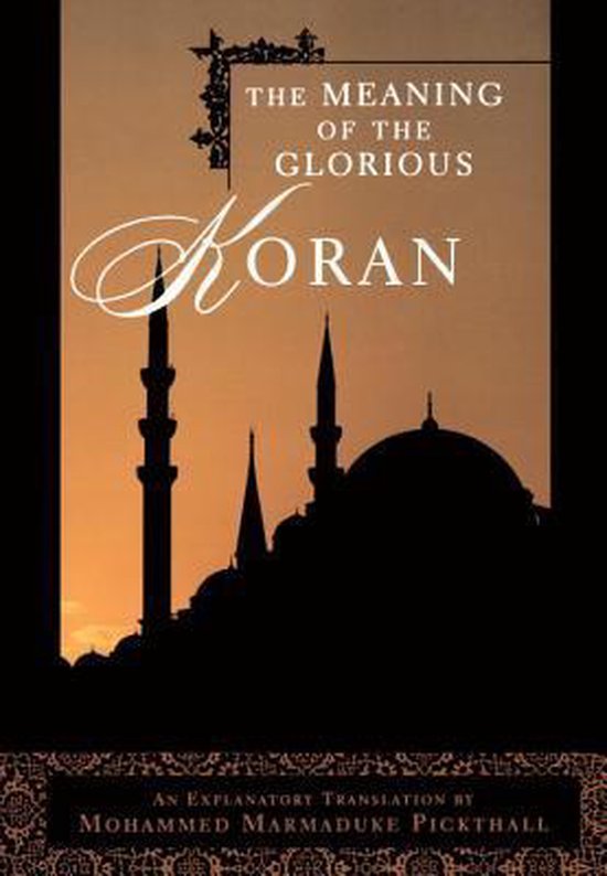 The Meaning of the Glorious Koran | 9780452011809 | Mohammed Marmaduke Pickthall | Boeken | bol.com