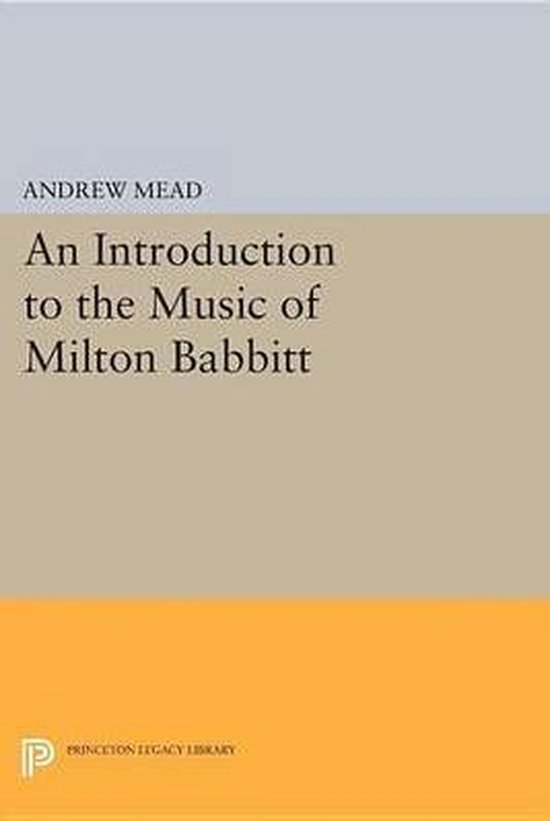 An Introduction to the Music of Milton Babbitt (ebook), Andrew Mead ...