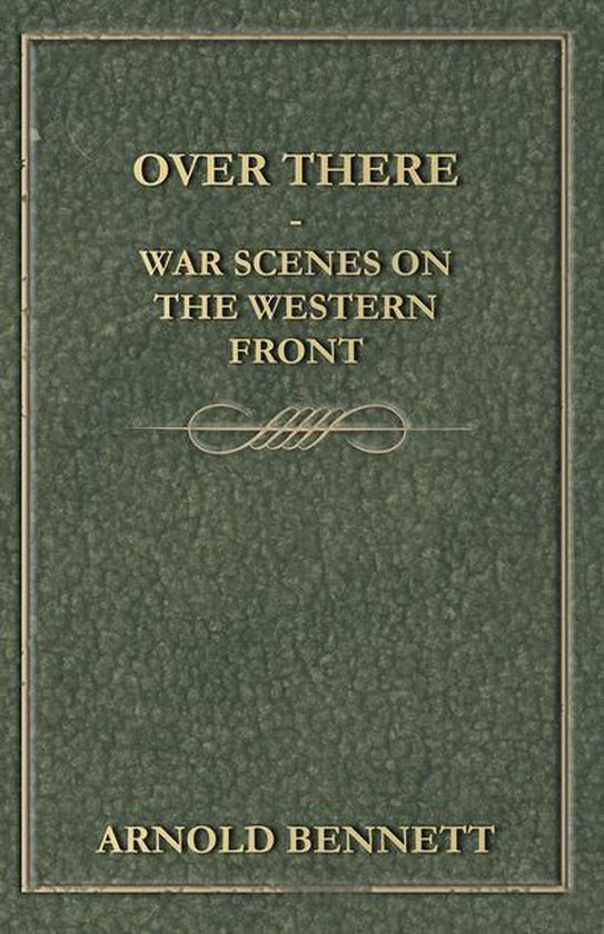 Over There - War Scenes on the Western Front (ebook), Arnold Bennett ...